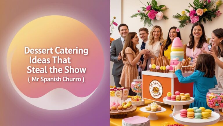 Dessert Catering Ideas That Steal the Show at Any Party - Mr Spanish Churro